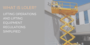 What is LOLER? Lifting Operations and Lifting Equipment Regulations ...